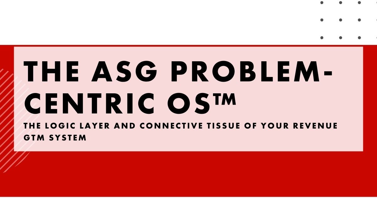 The ASG Problem Centric™ OS | A Sales Growth Company